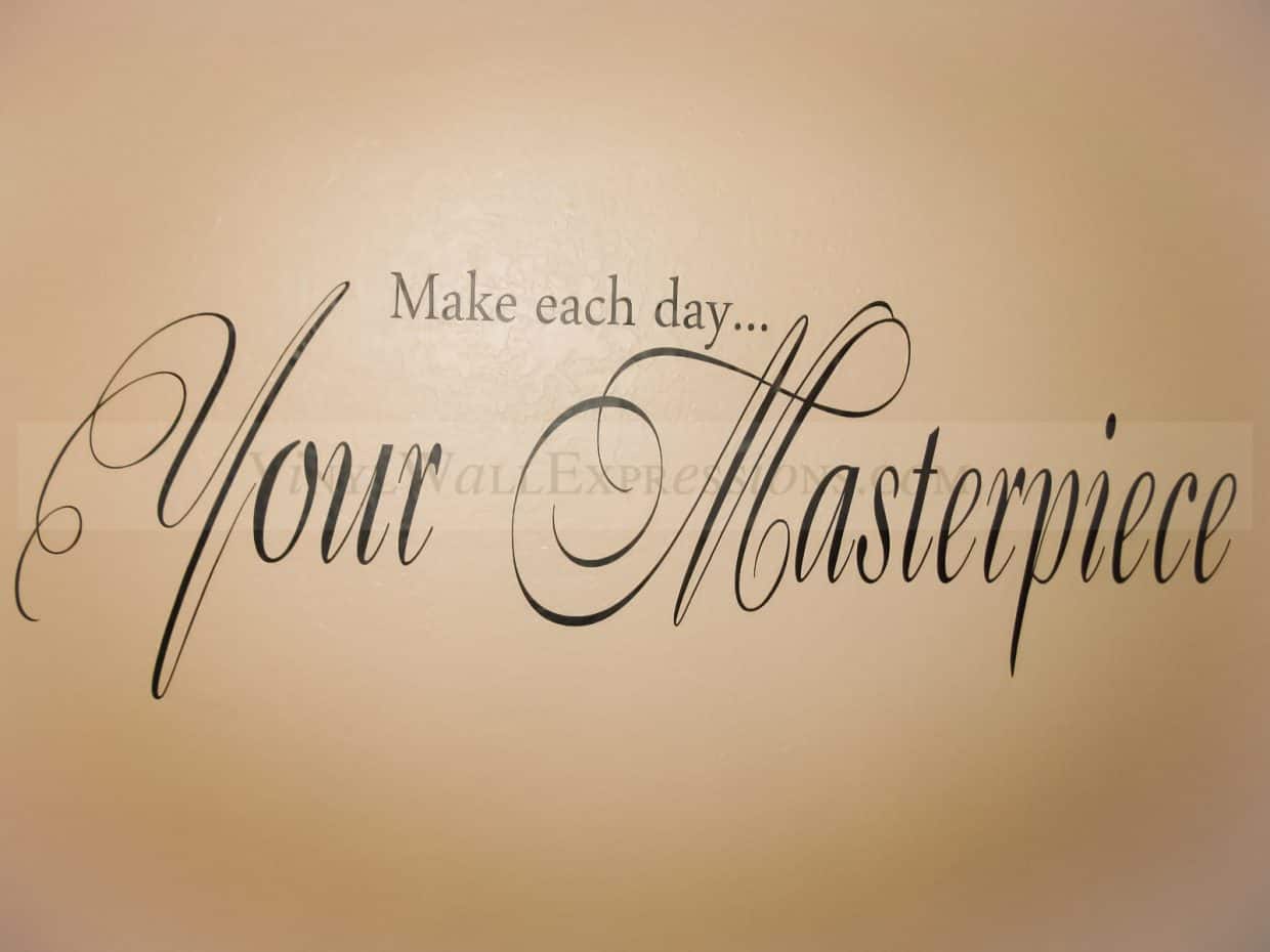 Make Each Day Your Masterpiece-Vinyl Lettering • Vinyl Wall Expressions